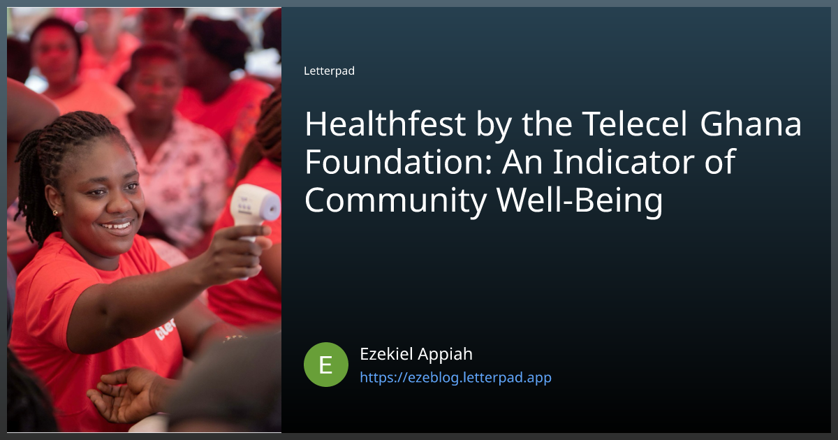 Healthfest by the Telecel Ghana Foundation: An Indicator of Community Well-Being | by Ezekiel Appiah